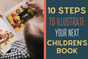 How to Illustrate a Children's Book: 10 Steps to Illustrating Your Story